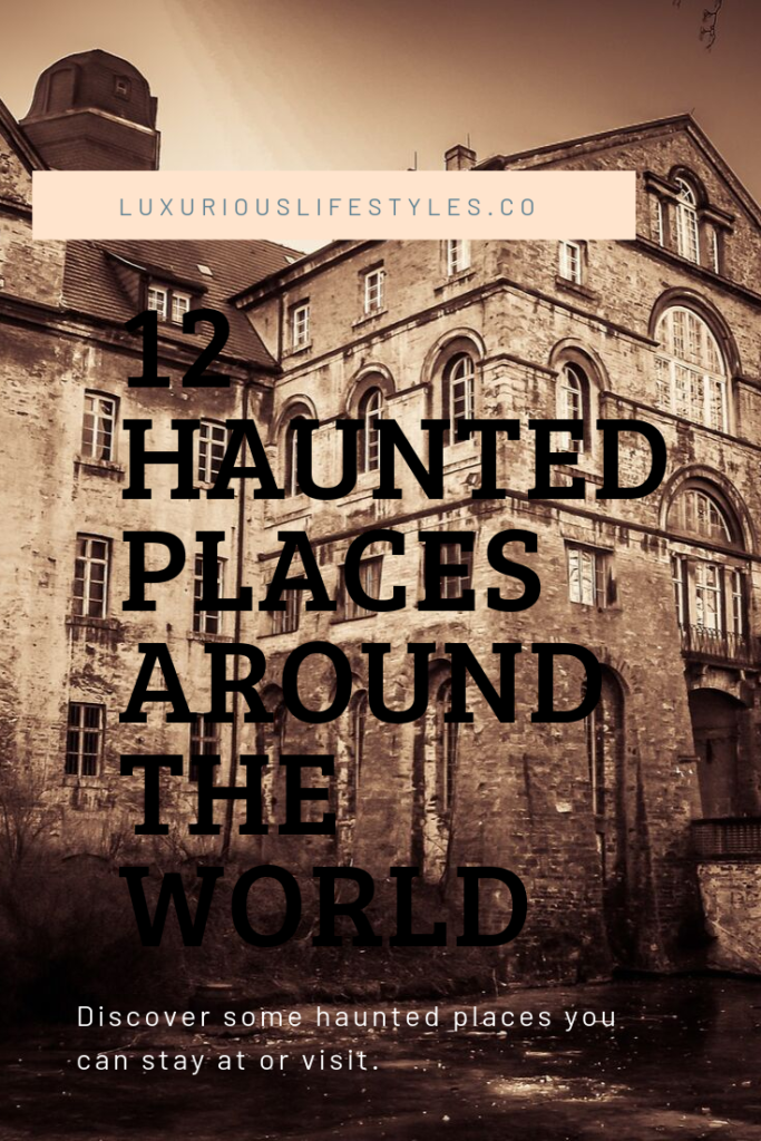 12 Haunted Places Around The World – Luxurious Lifestyles