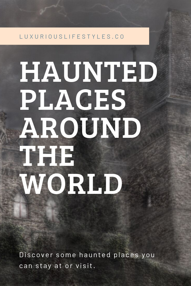12 Haunted Places Around The World – Luxurious Lifestyles